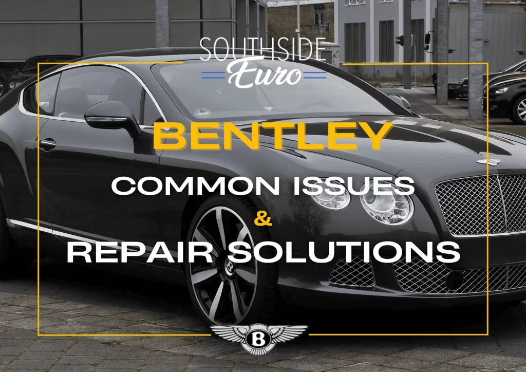 Top 6 Common Bentley Repairs Every Owner Should Know